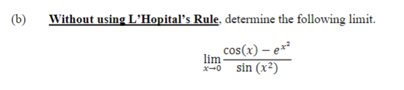 Solved (b) Without using L'Hopital's Rule, determine the | Chegg.com