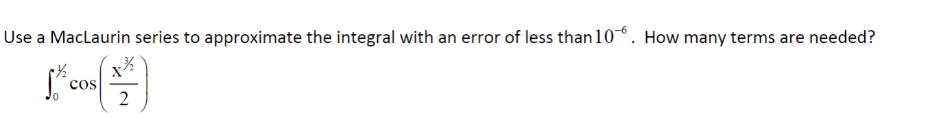 Solved Use a MacLaurin series to approximate the integral | Chegg.com