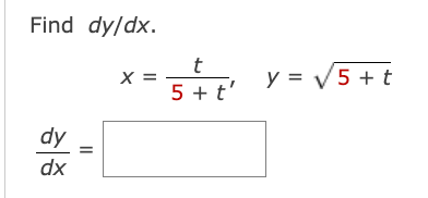 Solved Find dy/dx x=5+tt,y=5+tdxdy= | Chegg.com