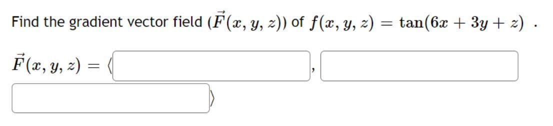 Solved Find the gradient vector field (F(x,y,z)) of | Chegg.com