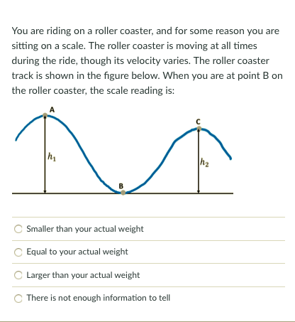 Solved You are riding on a roller coaster, and for some | Chegg.com