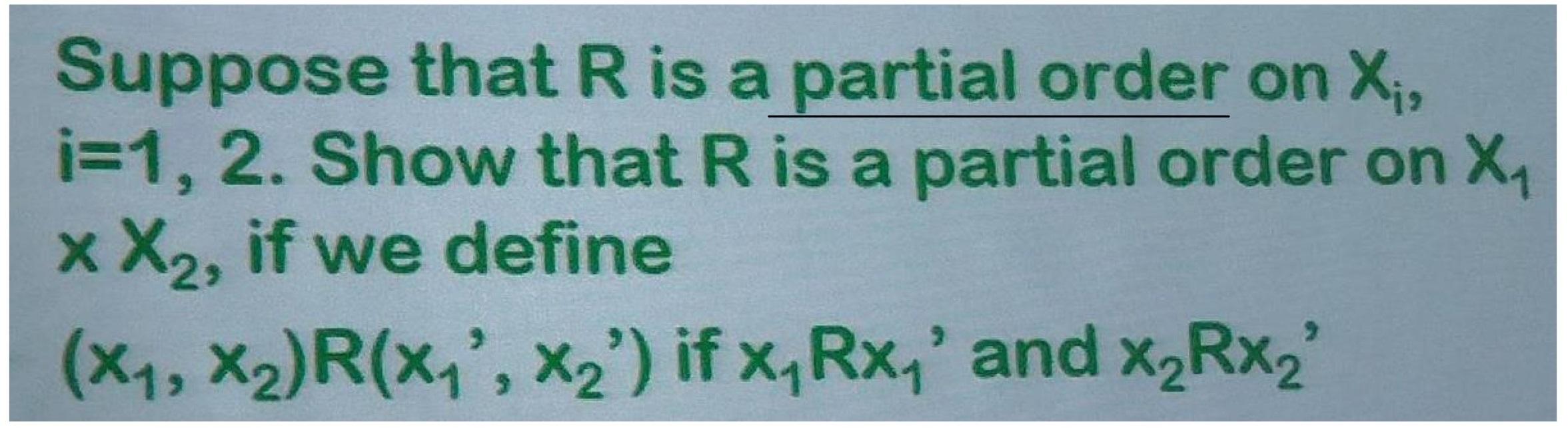 Solved Suppose that R is a partial order on Xi, i = 1, 2. | Chegg.com