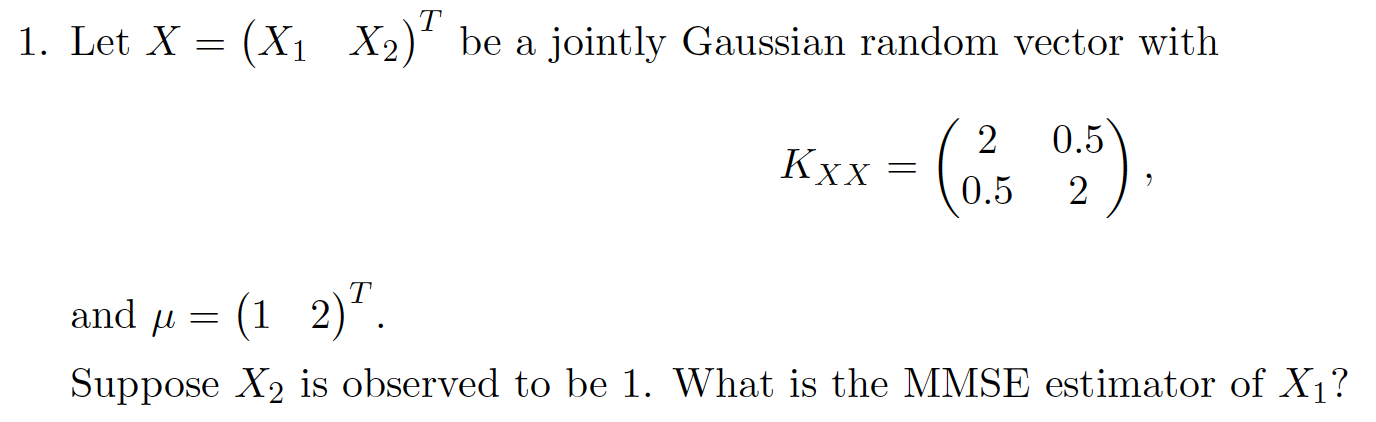 Solved Let X=(X1X2)T be a jointly Gaussian random vector | Chegg.com