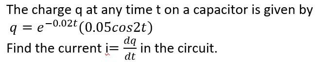 Solved The charge q at any time t on a capacitor is given by | Chegg.com