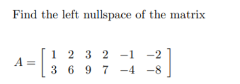 Solved Find the left nullspace of the matrix A= 1 2 3 2 -1 | Chegg.com