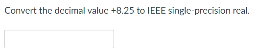 Solved Convert the decimal value +8.25 ﻿to IEEE | Chegg.com