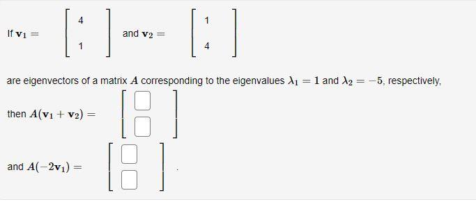 Solved If v1=[41] and v2=[14] are eigenvectors of a matrix A | Chegg.com