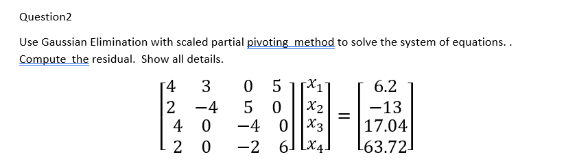 Solved PLEASE SOLVE IT ONLY USING SCALED PARTIAL PIVOTING ( | Chegg.com