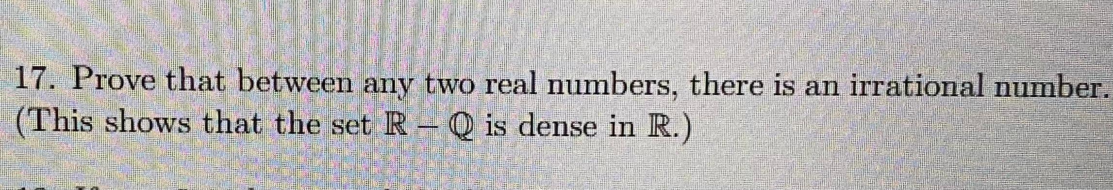 Solved 17. Prove that between any two real numbers, there is | Chegg.com