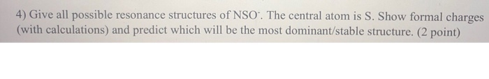 Solved 4) Give all possible resonance structures of NSO. The | Chegg.com