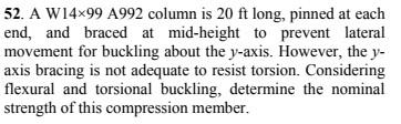 Solved 52. A W14x99 A992 column is 20 ft long, pinned at | Chegg.com