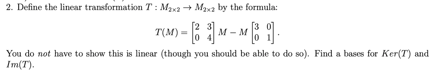 Solved 2. Define the linear transformation T : M2x2 + M2x2 | Chegg.com