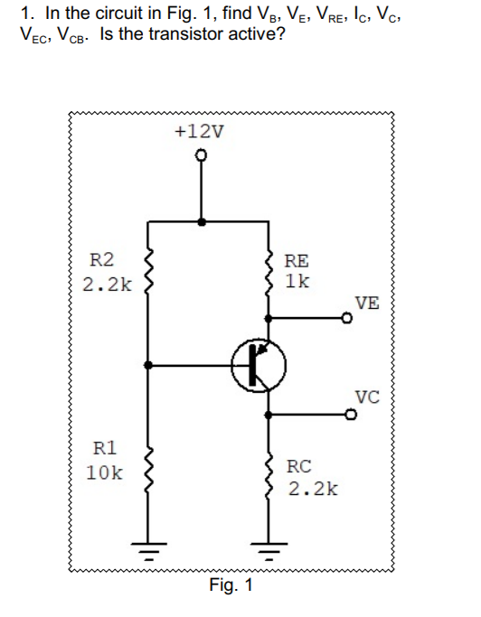 Solved 1. In the circuit in Fig. 1, find VB, VE, VRE, IC, | Chegg.com