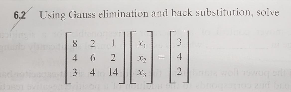 Solved 6.2 Using Gauss elimination and back substitution, | Chegg.com