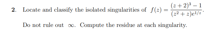 Solved Locate and classify the isolated singularities of | Chegg.com