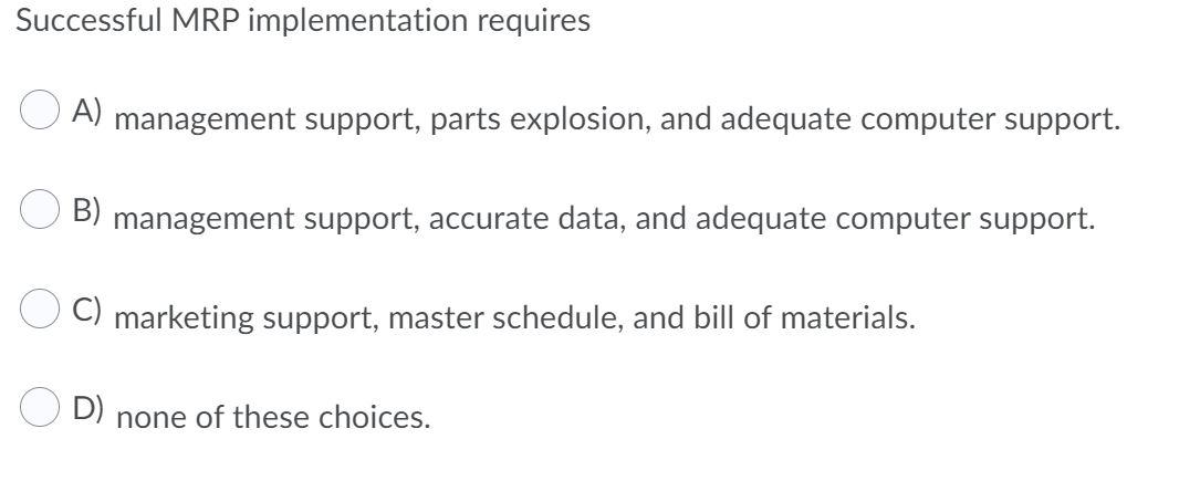 Solved Successful MRP implementation requires OA) management | Chegg.com