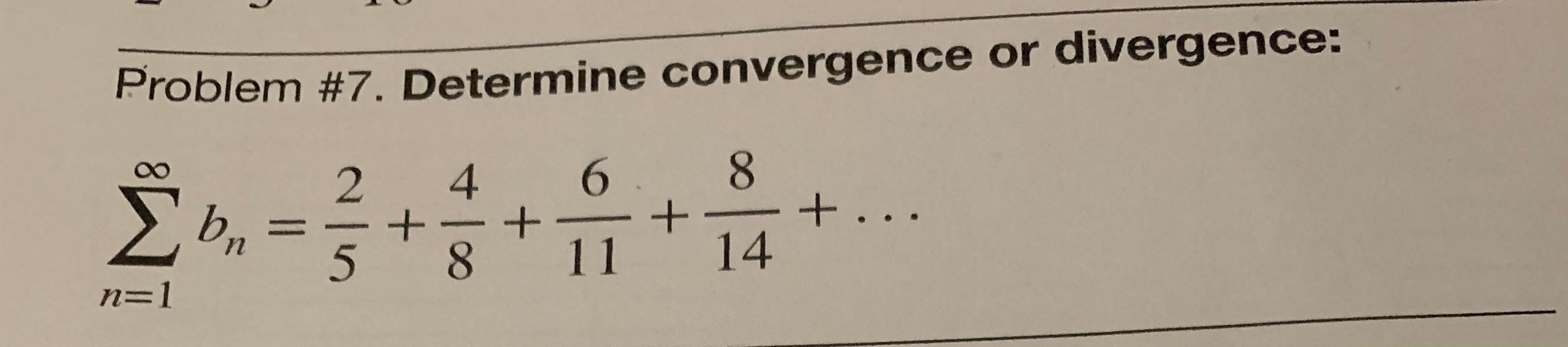 Solved Problem \#7. Determine convergence or divergence: | Chegg.com