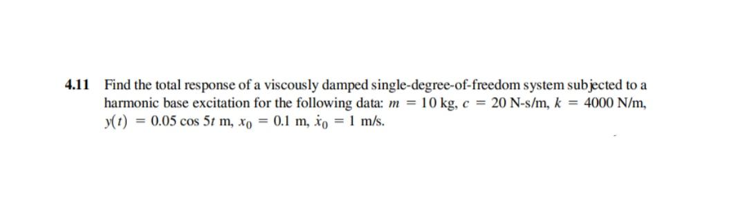 Solved 4.11 Find the total response of a viscously damped | Chegg.com