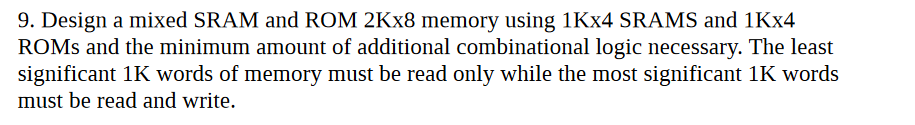 Solved 9. Design a mixed SRAM and ROM 2Kx8 memory using 1Kx4 | Chegg.com