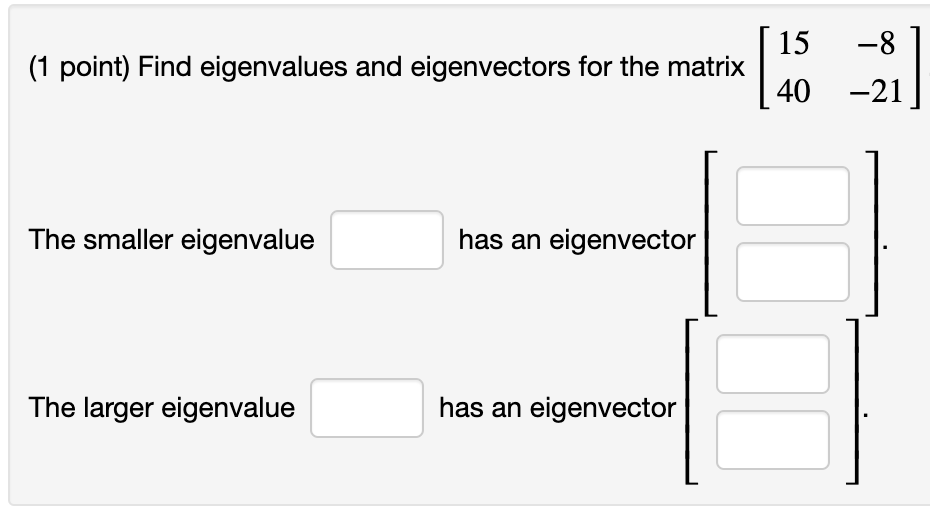 Solved 15 -8 (1 point) Find eigenvalues and eigenvectors for | Chegg.com