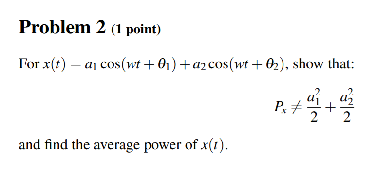 Solved Problem 2 (1 point) For x(t) = a1 cos(wt +θ1) +a2 | Chegg.com