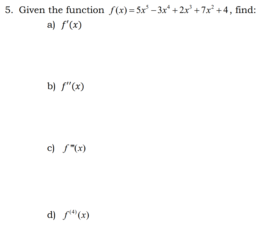 Solved Given the function f(x)=5x5−3x4+2x3+7x2+4, find: a) | Chegg.com
