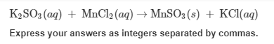 Solved K2SO3(aq) + MnCl2(aq) + MnSO3(s) + KCl(aq) Express | Chegg.com