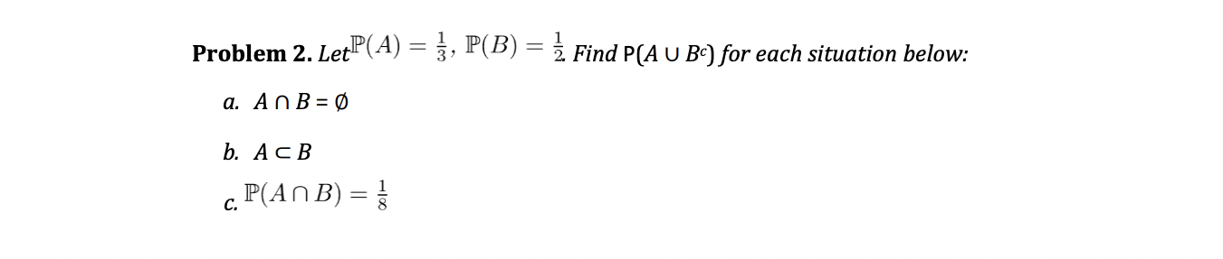 Solved Problem 2. Let PP(A)=31,P(B)=21 Find P(A∪Bc) for each | Chegg.com
