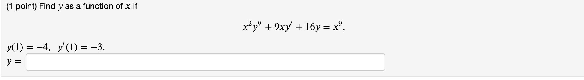 Solved (1 point) Find y as a function of x if x?y" + 9xy' + | Chegg.com