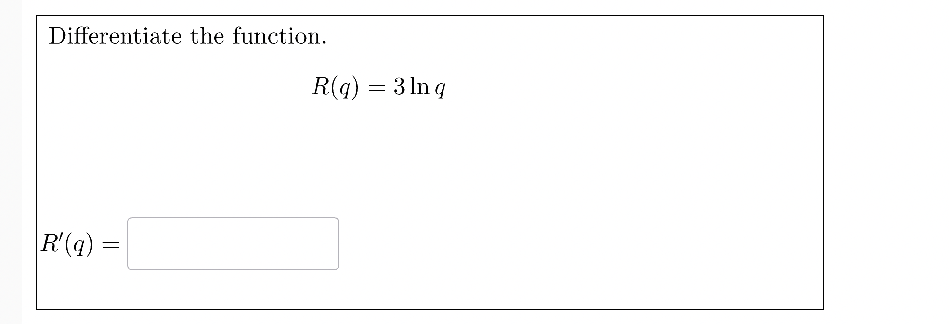 Solved Differentiate the function. R(q)=3lnq R′(q)= | Chegg.com