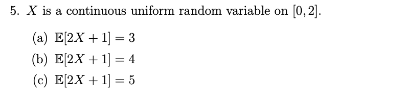 Solved 5. X is a continuous uniform random variable on (0, | Chegg.com