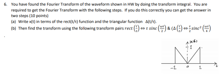 Solved 6. You have found the Fourier Transform of the | Chegg.com