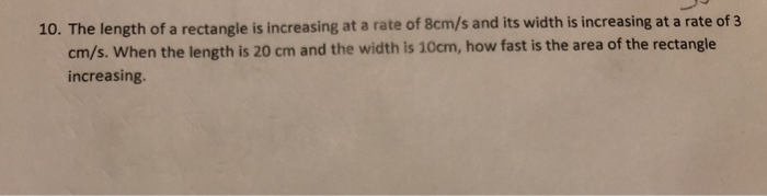 Solved 10. The length of a rectangle is increasing at a rate | Chegg.com