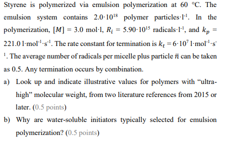 Solved Styrene is polymerized via emulsion polymerization at | Chegg.com
