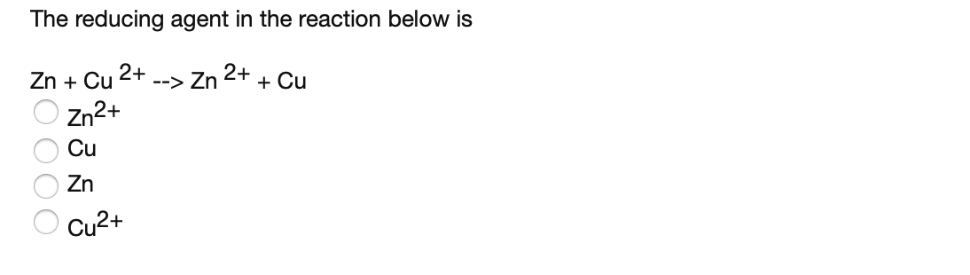 Solved The reducing agent in the reaction below is Zn + Cu | Chegg.com