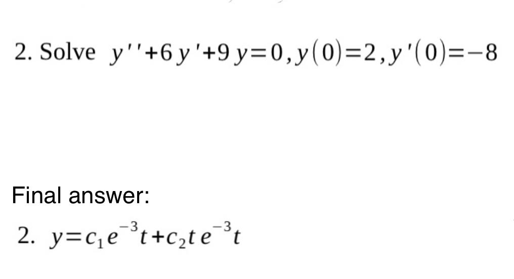Solved 2. Solve y′′+6y′+9y=0,y(0)=2,y′(0)=−8 Final answer: | Chegg.com