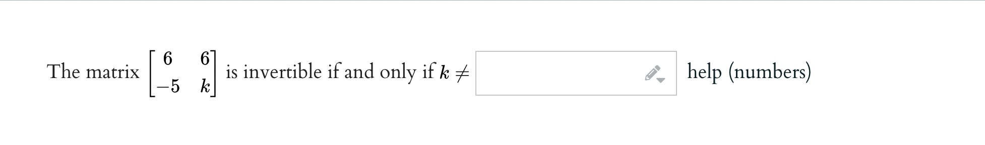 Solved The matrix [6−56k] is invertible if and only if k = | Chegg.com