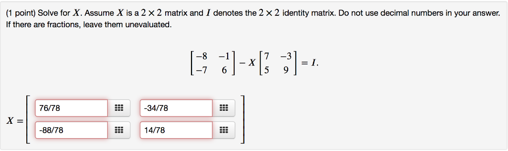 Solved (1 point) Solve for X. Assume X is a 2 x 2 matrix and | Chegg.com