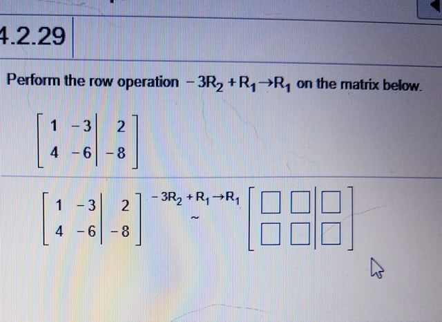 Solved 4.2.29 Perform the row operation -3R2 +R1-R1 on the | Chegg.com