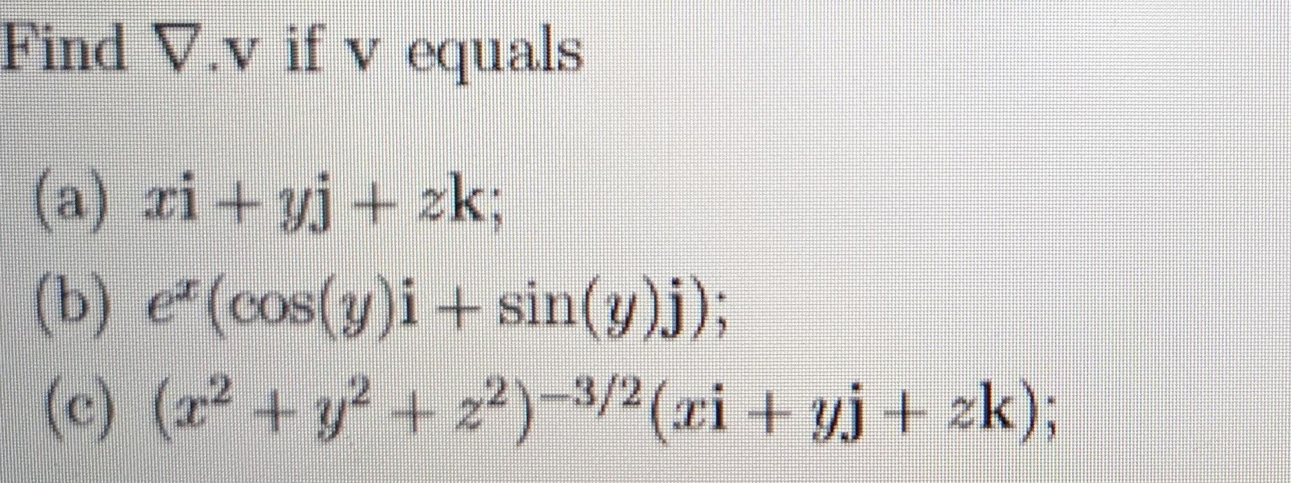 Solved Find ∇.v if v equals (a) xi+yj+zk (b) | Chegg.com