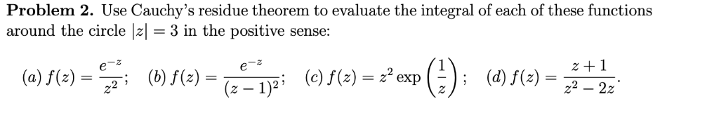 Solved Problem 2. Use Cauchy's residue theorem to evaluate | Chegg.com