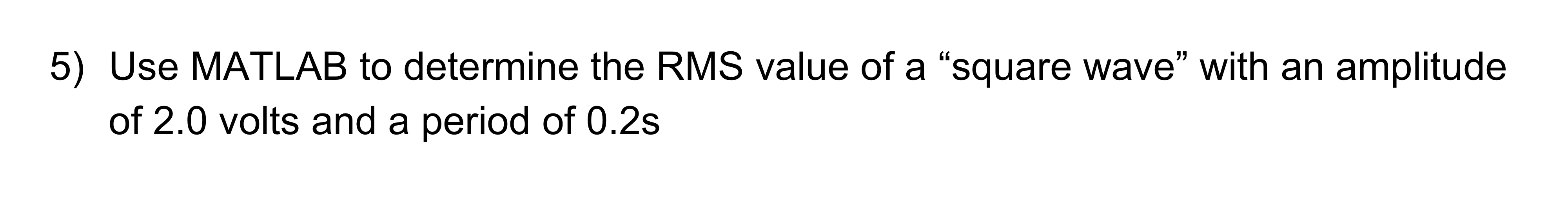 Solved 5) Use MATLAB to determine the RMS value of a "square | Chegg.com