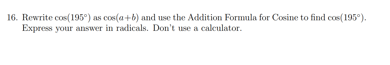 Solved 16. Rewrite cos(195°) as cos(a+b) and use the | Chegg.com