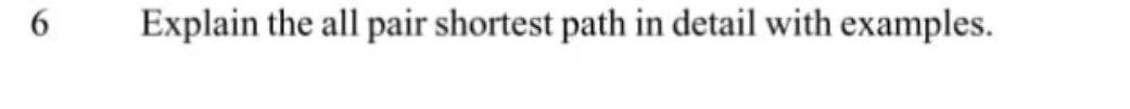 Solved 6 Explain the all pair shortest path in detail with | Chegg.com
