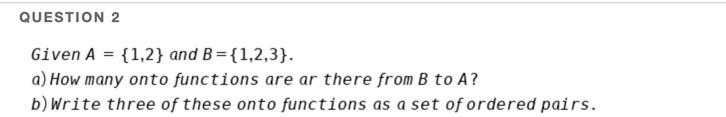 Solved QUESTION 2 Given A = {1,2} and B={1,2,3). a) How many | Chegg.com