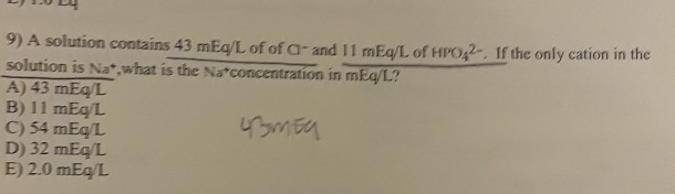 Solved 9) A solution contains 43 mEg/L of of a- and 11 mEg/l | Chegg.com