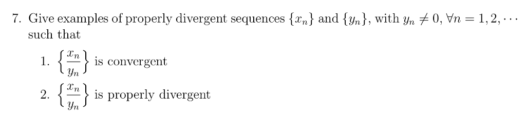 Solved 7. Give examples of properly divergent sequences {xn) | Chegg.com
