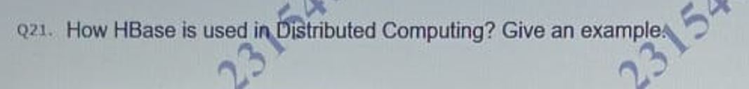 Solved Q21. ﻿How HBase is used in Distributed Computing? | Chegg.com