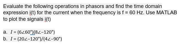 Solved Evaluate the following operations in phasors and find | Chegg.com