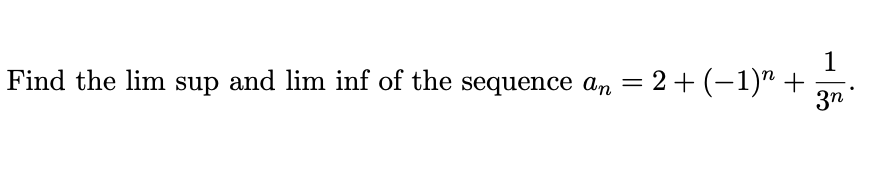 Solved 1 Find the lim sup and lim inf of the sequence an = | Chegg.com